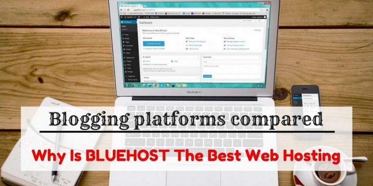 Blogging platforms compared - Why is Bluehost the best web hosting