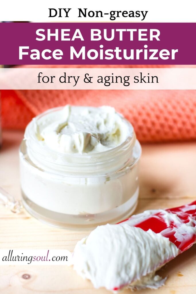 DIY Shea Butter Face Moisturizer for Dry & Aging Skin (Non-Greasy, Anti ...